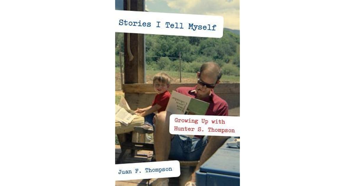 Stories I Tell Myself: Growing Up with Hunter S. Thompson by Juan F ...