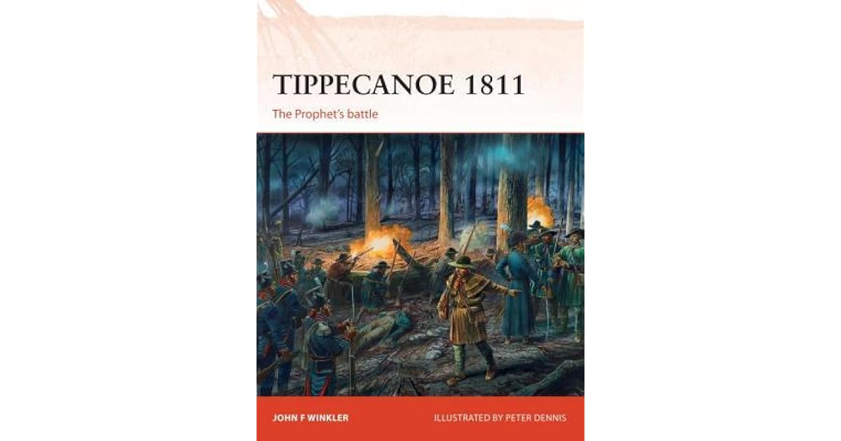 Tippecanoe 1811: The Prophet’s battle by John F. Winkler