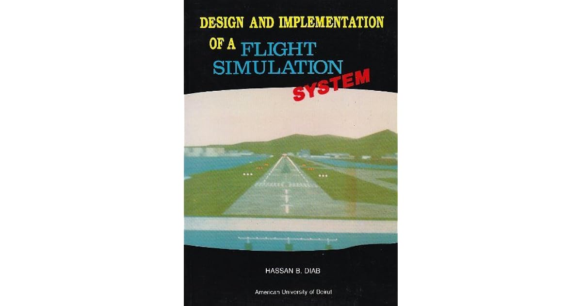 Design and Implementation of a Flight Simulation System by Hassan B. Diab
