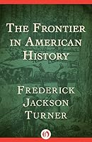 The Frontier in American History by Frederick Jackson Turner