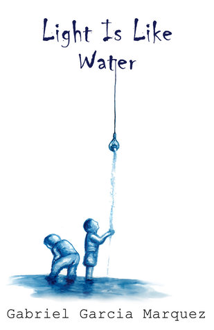 Light is Like Water by Gabriel García Márquez