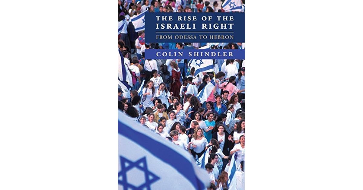 The Rise of the Israeli Right: From Odessa to Hebron by Colin Shindler