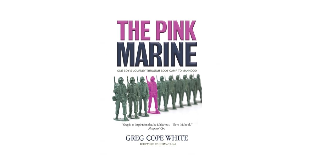 The Pink Marine: One Boy's Journey Through Boot Camp to Manhood by Greg ...