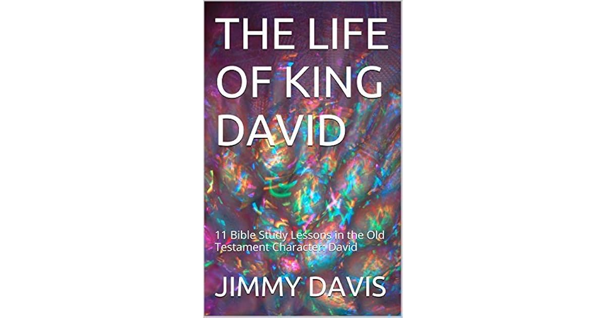 THE LIFE OF KING DAVID: 11 Bible Study Lessons in the Old Testament ...