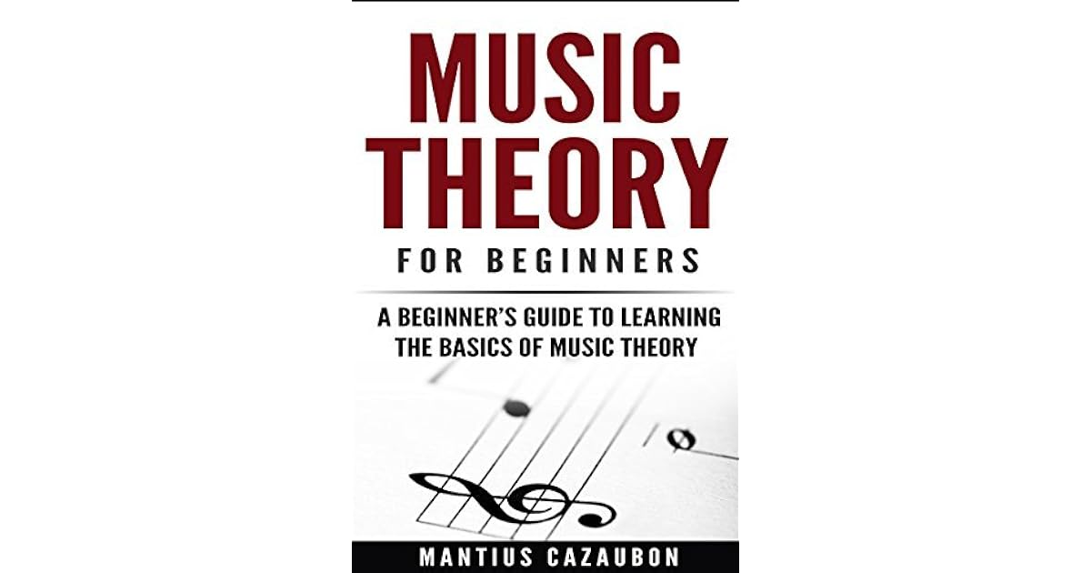Music Theory For Beginners: A Beginner’s Guide To Learning The Basics ...