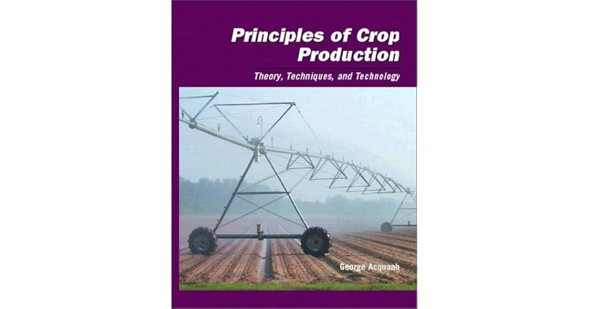 Principles of Crop Production: Theory, Techniques, and Technology by ...