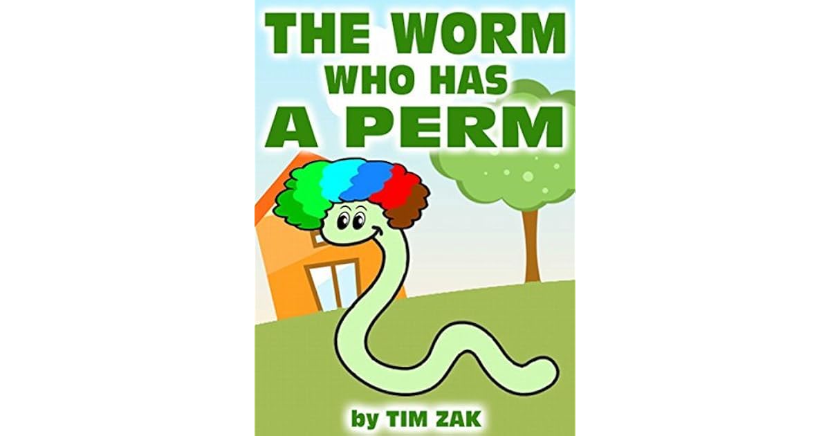 The Worm Who Has a Perm by Tim Zak