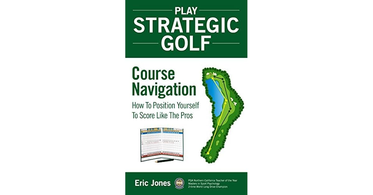 Play Strategic Golf: Course Navigation: How To Position Yourself To ...