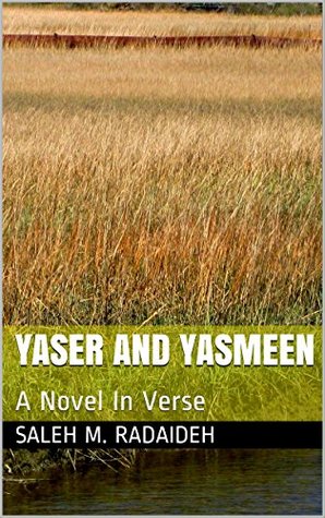 Yaser and Yasmeen: A Novel In Verse by Saleh M. Radaideh