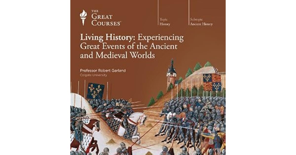 Living History: Experiencing Great Events of the Ancient and Medieval ...