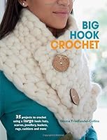 Big Hook Crochet: 35 projects to crochet using a large hook: hats ...