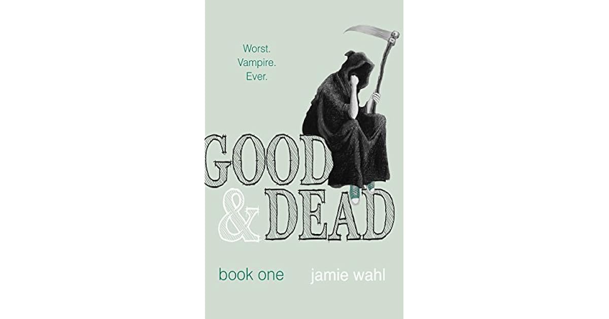 Good & Dead: Book 1 by Jamie Wahl