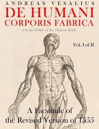 De humani corporis fabrica - A Facsimile of the revised version of 1555 ...