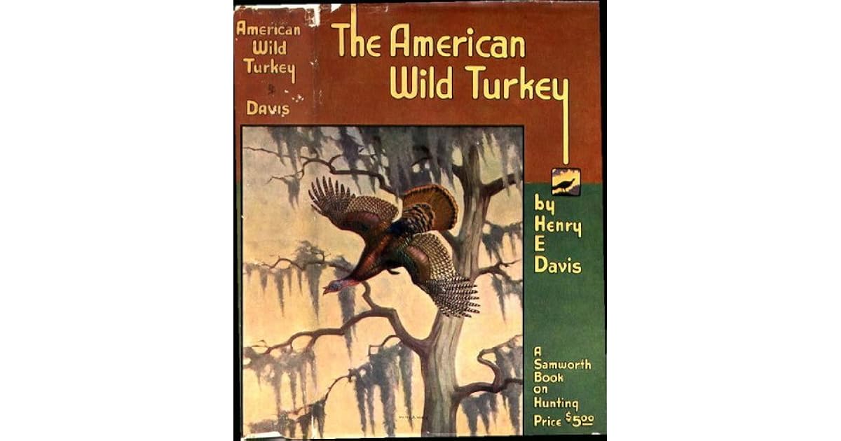 The American Wild Turkey by Henry E. Davis
