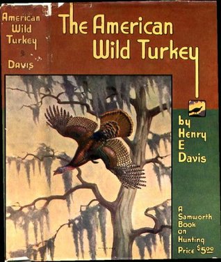 The American Wild Turkey by Henry E. Davis