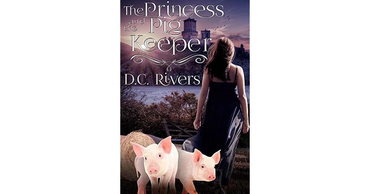 The Princess & the Pig Keeper by D.C. Rivers