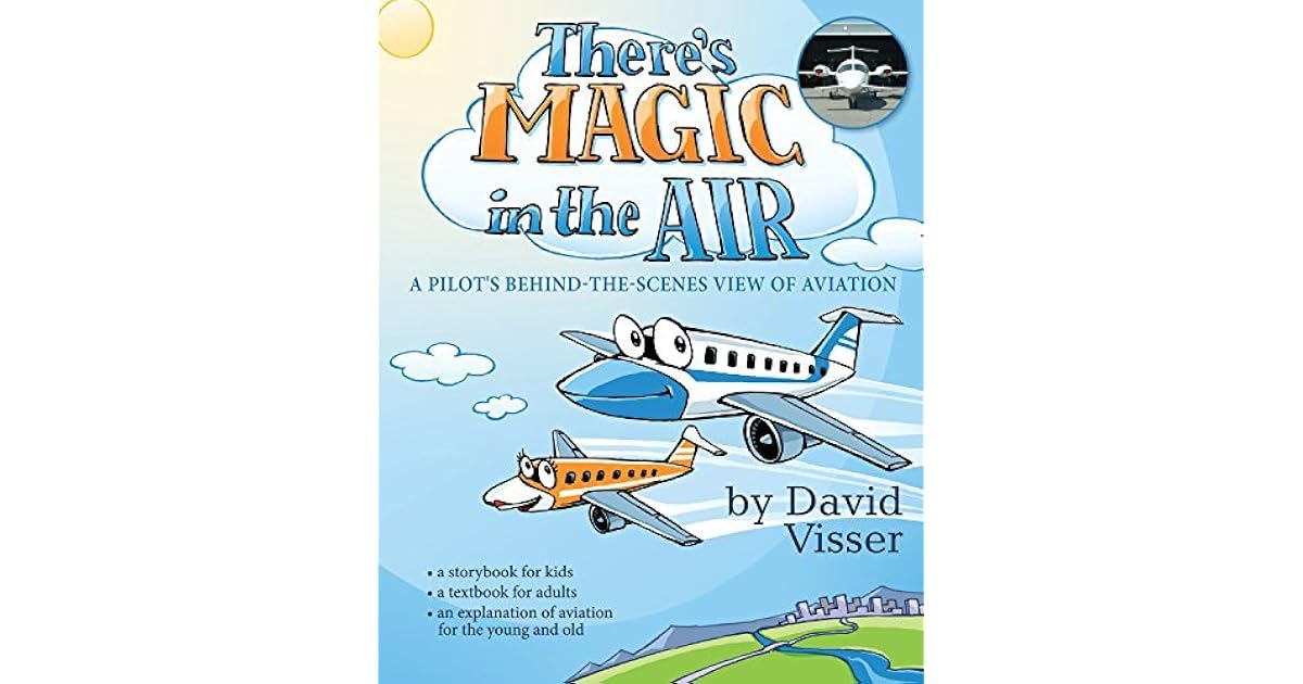 There's Magic In The Air: A Pilot's Behind-The-Scenes View of Aviation ...