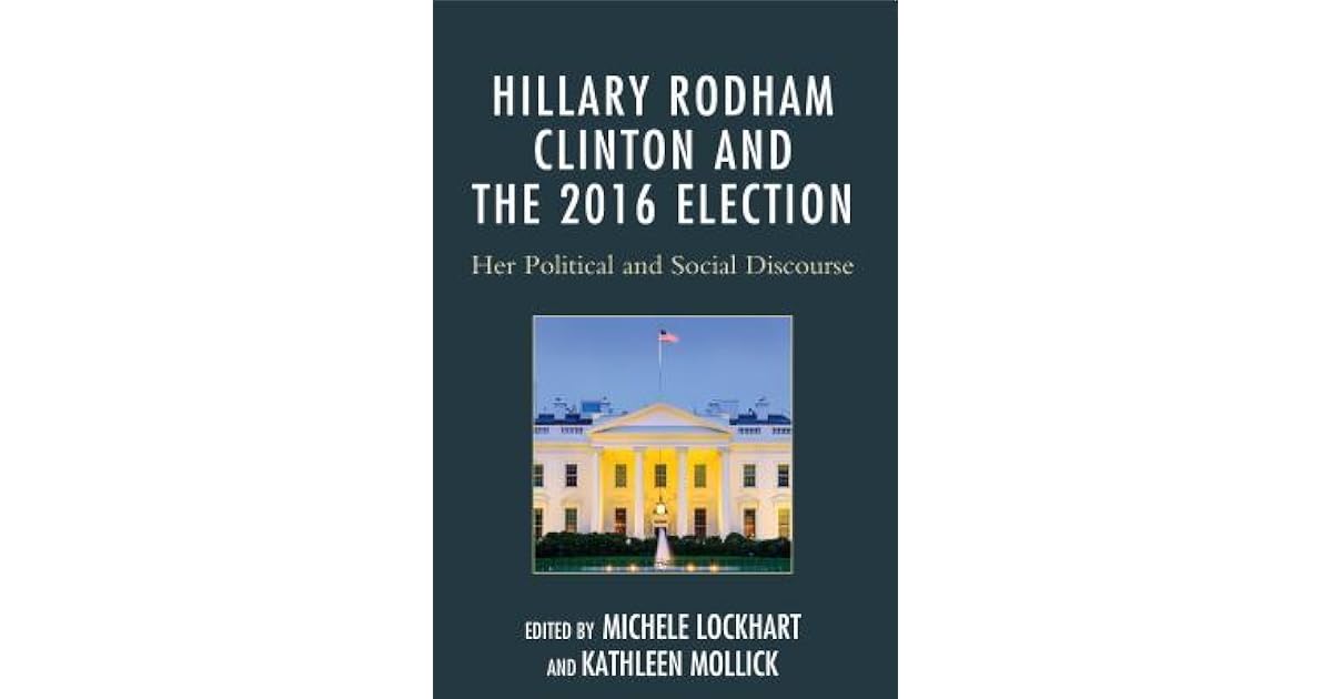 Hillary Rodham Clinton and the 2016 Election: Her Political and Social ...