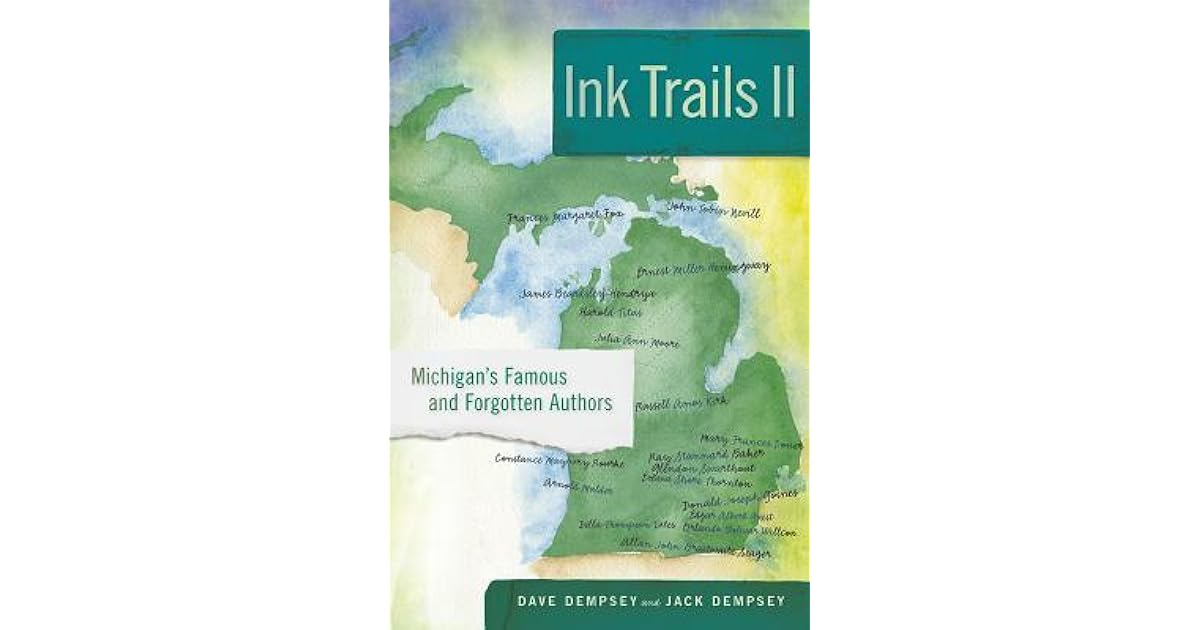 Ink Trails II: Michigan's Famous and Forgotten Authors by Dave Dempsey