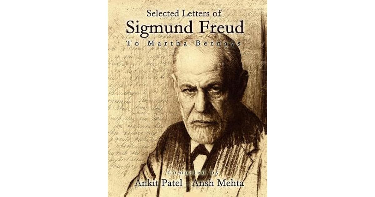 Selected Letters of Sigmund Freud, to Martha Bernays by Ankit Patel