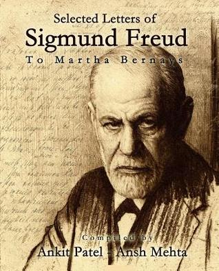 Selected Letters of Sigmund Freud, to Martha Bernays by Ankit Patel