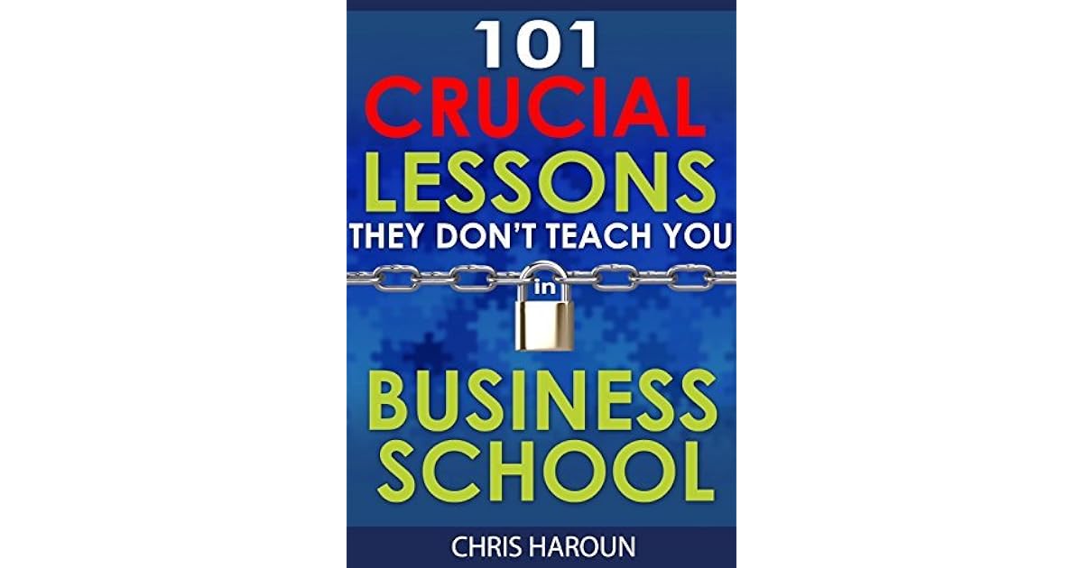 101 Crucial Lessons They Don't Teach You in Business School: Forbes ...