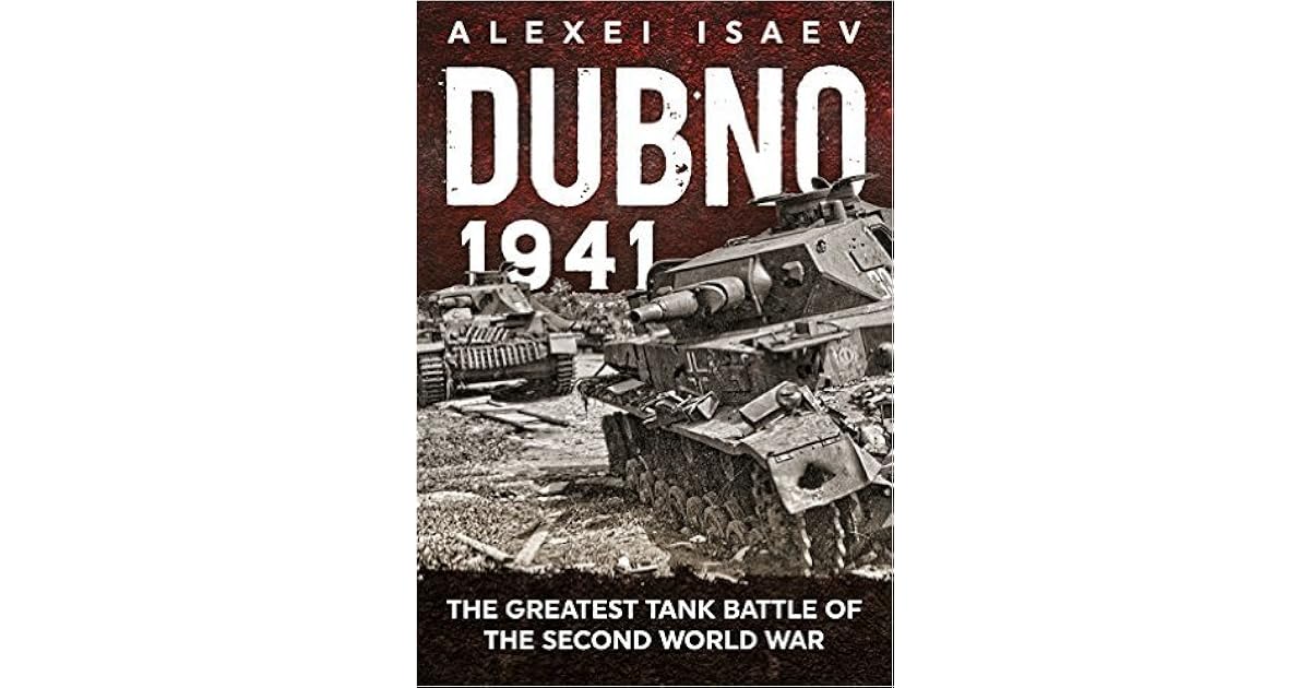 Dubno 1941: The Greatest Tank Battle of the Second World War by Aleksei ...