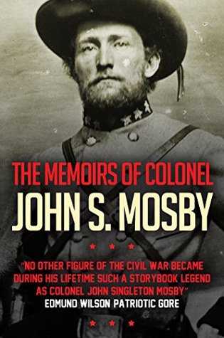 The Memoirs of Colonel John S. Mosby by John Singleton Mosby