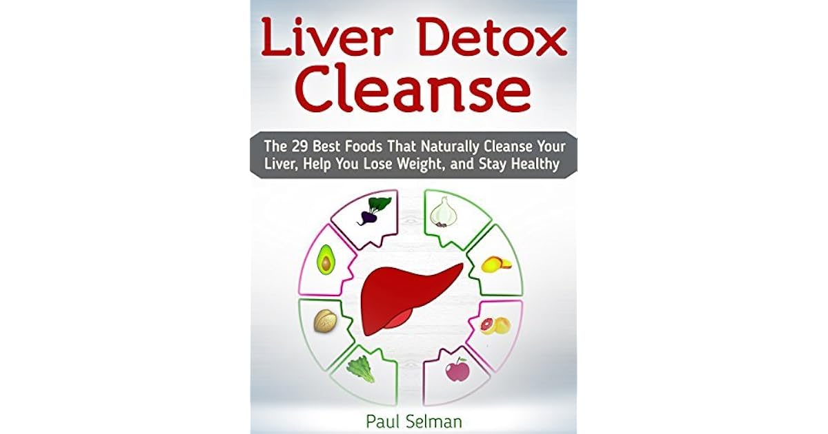 Liver Detox Cleanse: The 29 Best Naturally Cleanse Your Liver, Help You ...