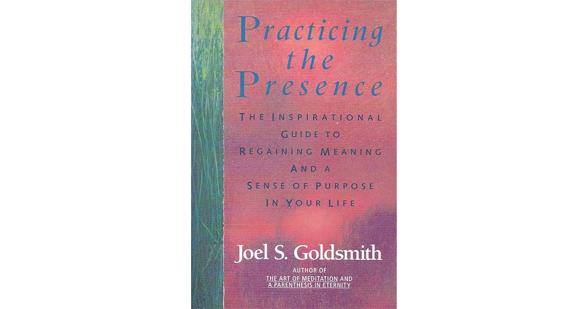 Practicing the Presence: The Inspirational Guide to Regaining Meaning ...