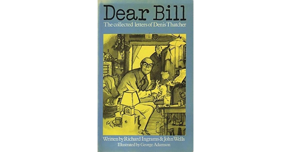 Dear Bill: The Collected Letters of Denis Thatcher by Richard Ingrams