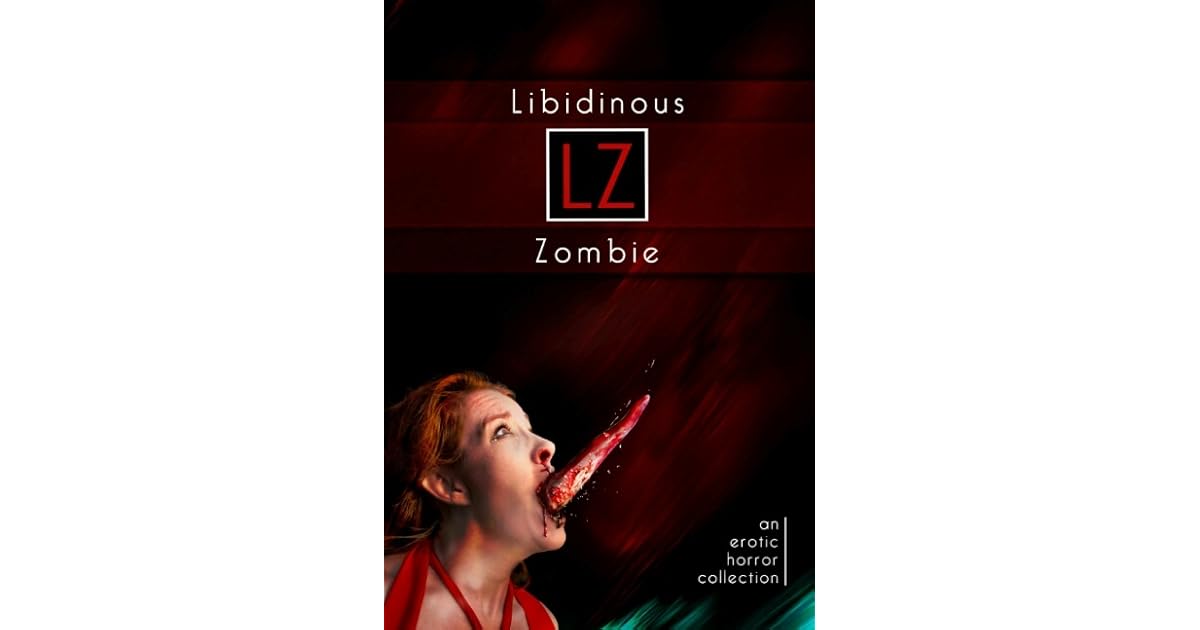 Libidinous Zombie: An Erotic Horror Collection by Rose Caraway