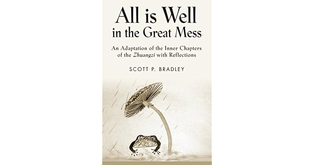 ALL IS WELL IN THE GREAT MESS: An Adaptation of the Inner Chapters of ...