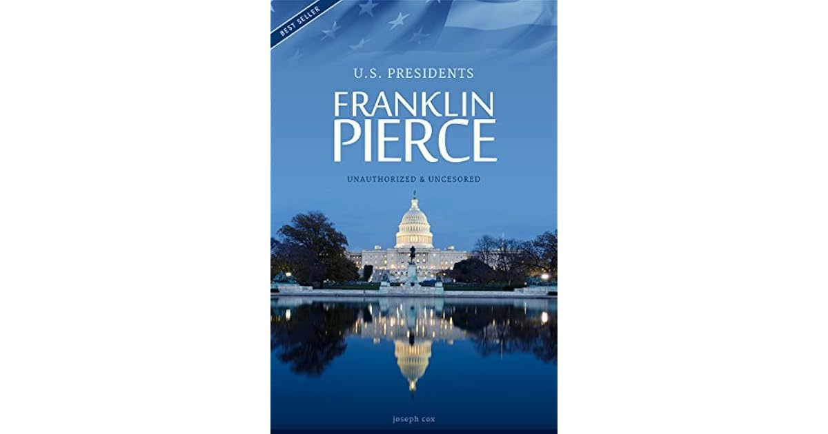 Franklin Pierce - President of the USA Biography by Joseph Cox