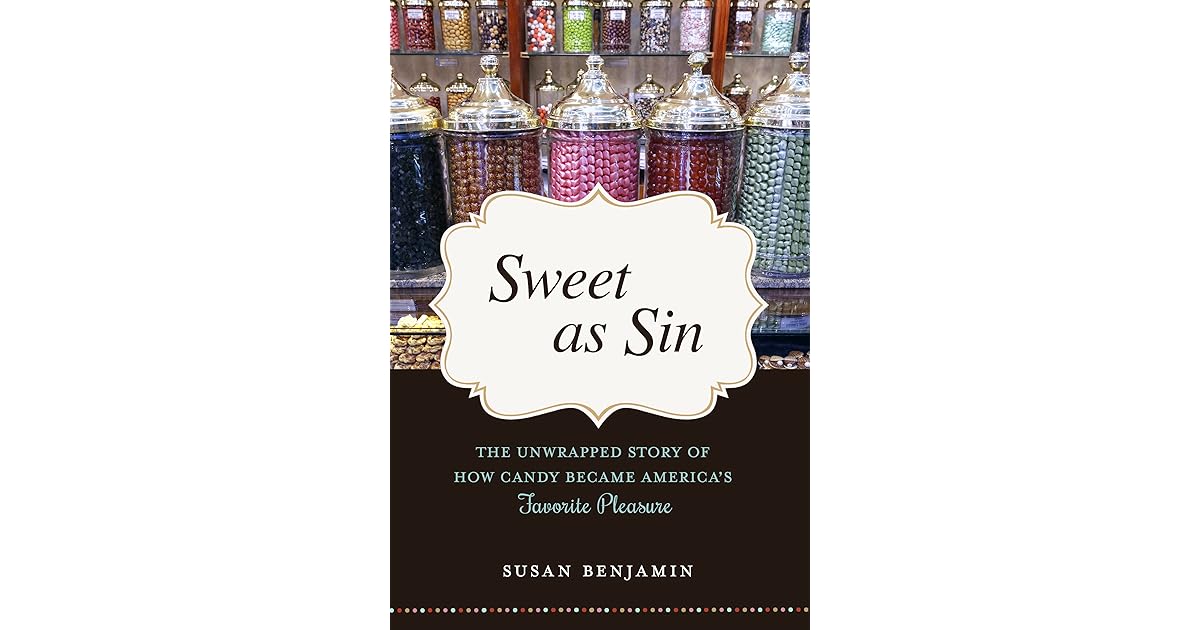 Sweet as Sin: The Unwrapped Story of How Candy Became America's ...