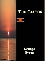 The Giaour: A Fragment of a Turkish Tale by Lord Byron