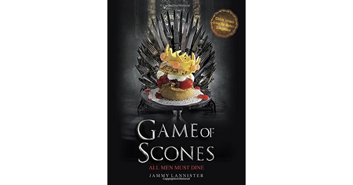 Game of Scones: All Men Must Dine by Jammy Lannister