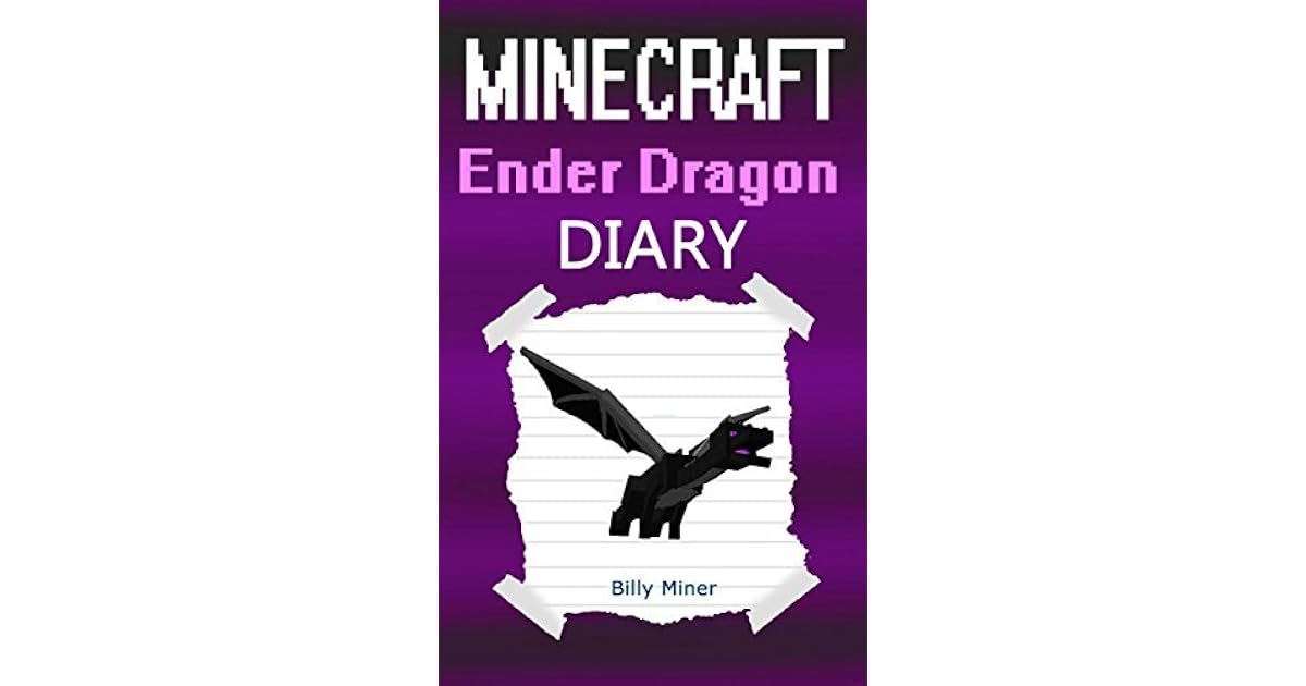 Minecraft Ender Dragon: Diary of a Minecraft Ender Dragon by Billy Miner