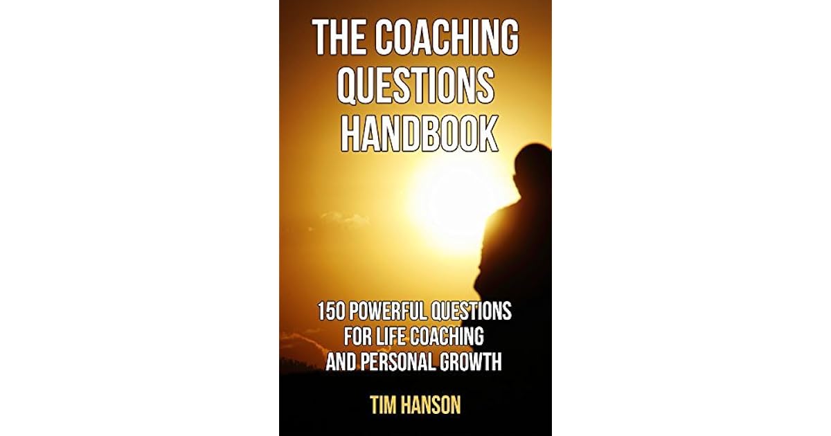 THE COACHING QUESTIONS HANDBOOK: 150 Powerful Questions for Life ...