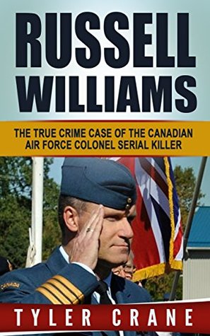 Russell Williams: The True Crime Case of the Canadian Air Force Colonel ...