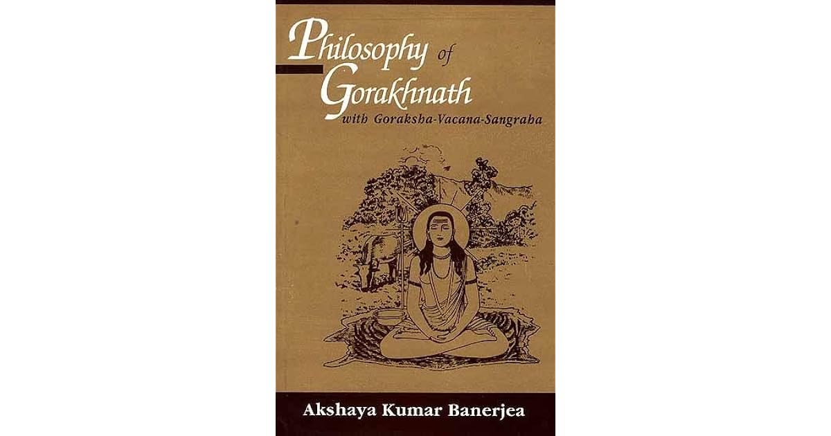 Philosophy of Gorakhnath: With Goraksha-Vacana-Sangraha by Akshaya ...