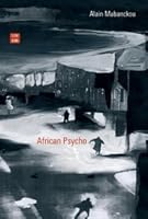African Psycho by Alain Mabanckou — Reviews, Discussion, Bookclubs, Lists