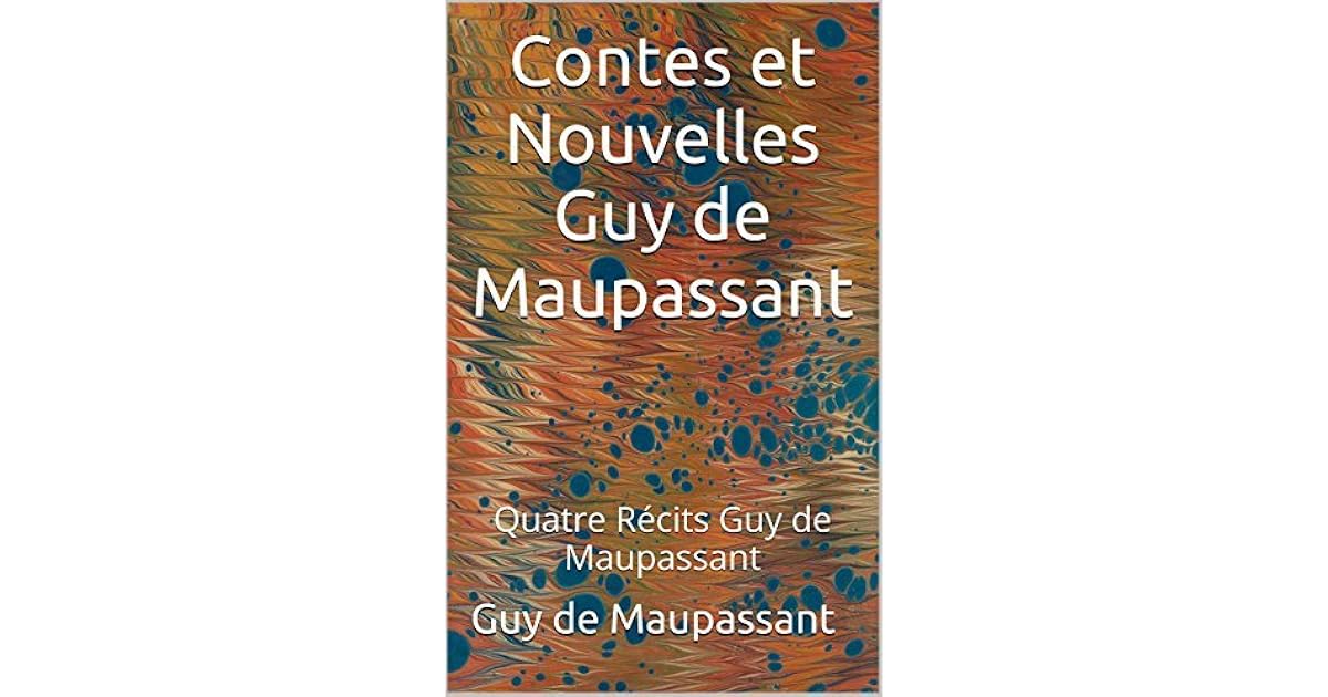 Contes et Nouvelles Guy de Maupassant: Quatre Récits Guy de Maupassant ...
