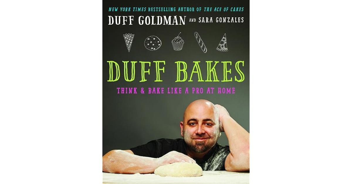 Duff Bakes: Think and Bake Like a Pro at Home by Duff Goldman
