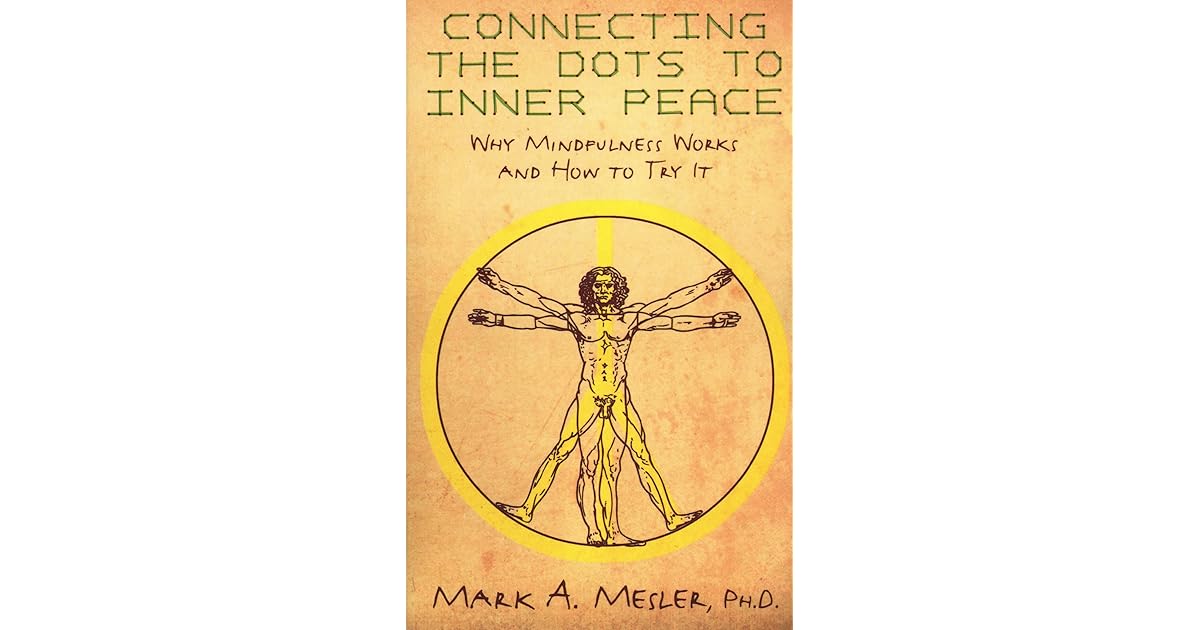 Connecting the Dots to Inner Peace: Why Mindfulness Works and How to ...