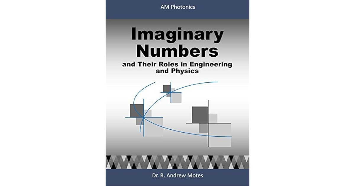 Imaginary Numbers: and Their Roles in Engineering and Physics by Andrew ...