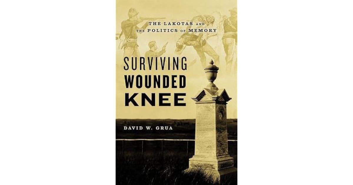 Surviving Wounded Knee: The Lakotas and the Politics of Memory by David ...