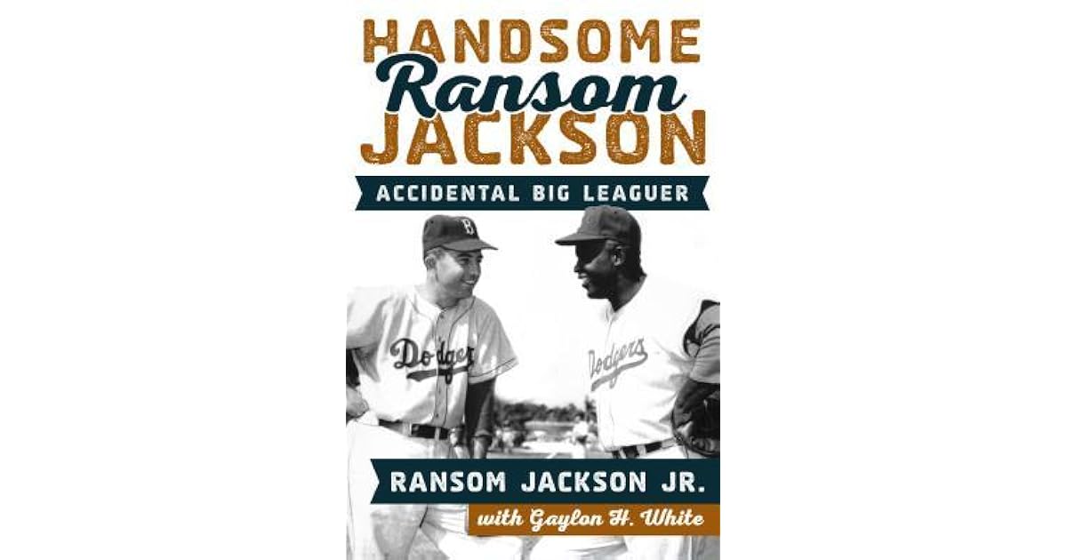 Handsome Ransom Jackson: Accidental Big Leaguer by Ransom Jr Jackson