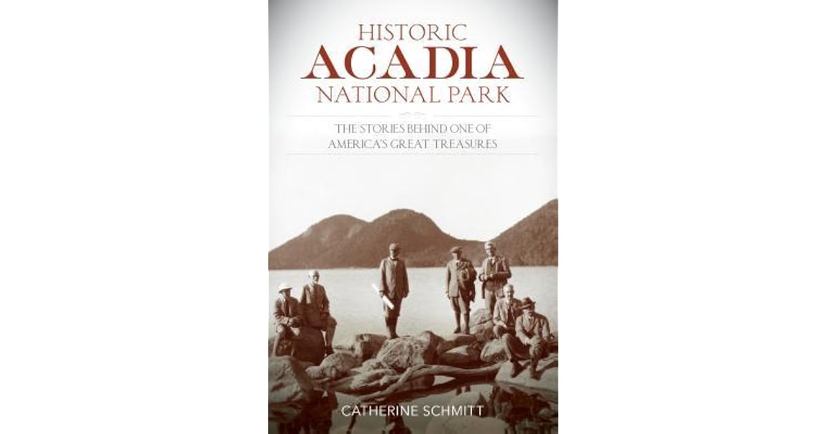Historic Acadia National Park: The Stories Behind One of America's ...