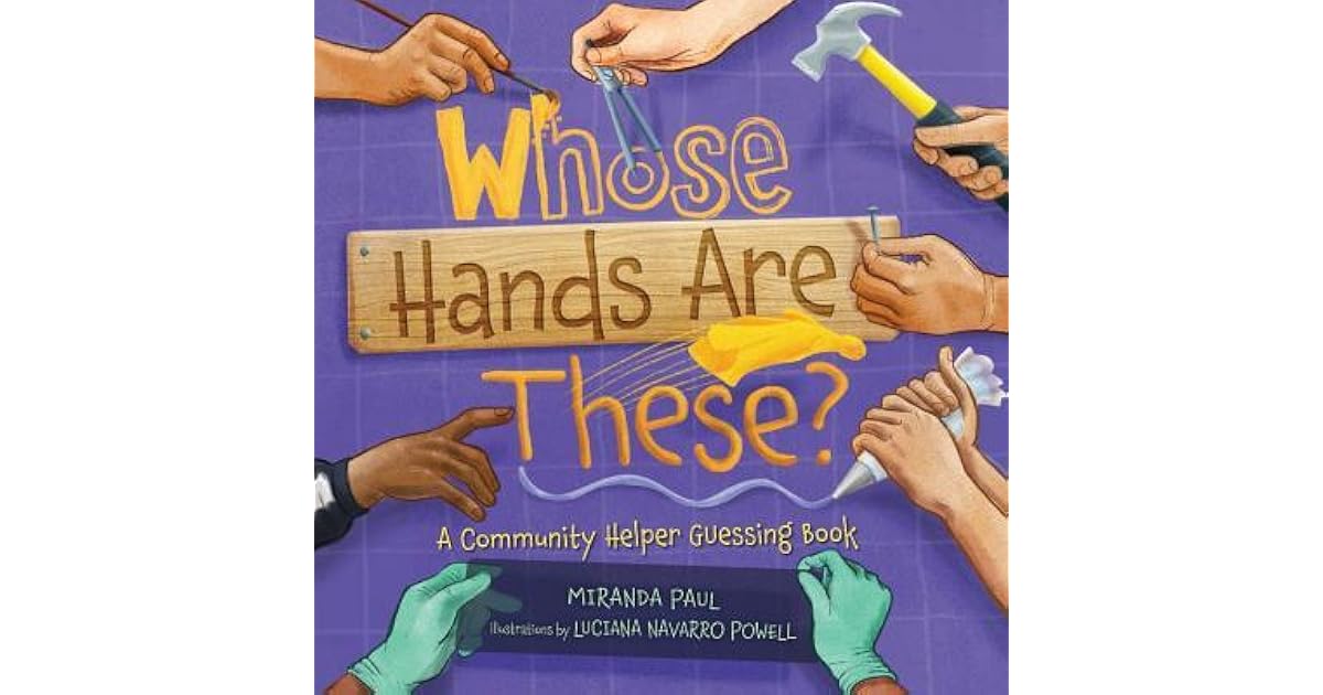 Whose Hands are These?: A Community Helper Guessing Book by Miranda Paul